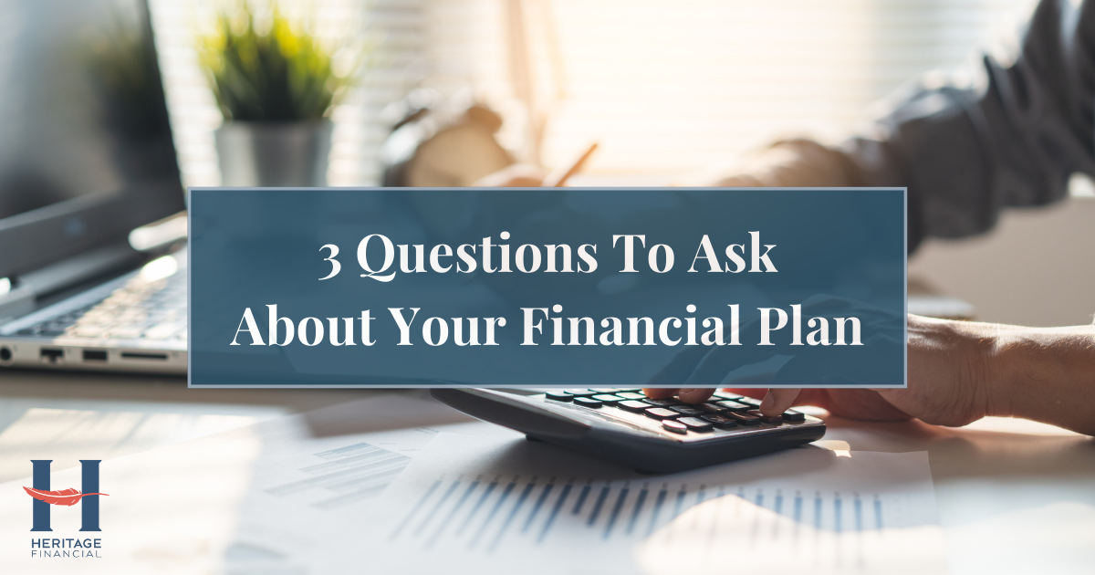 Three questions to ask about your financial plan | Heritage Financial ...